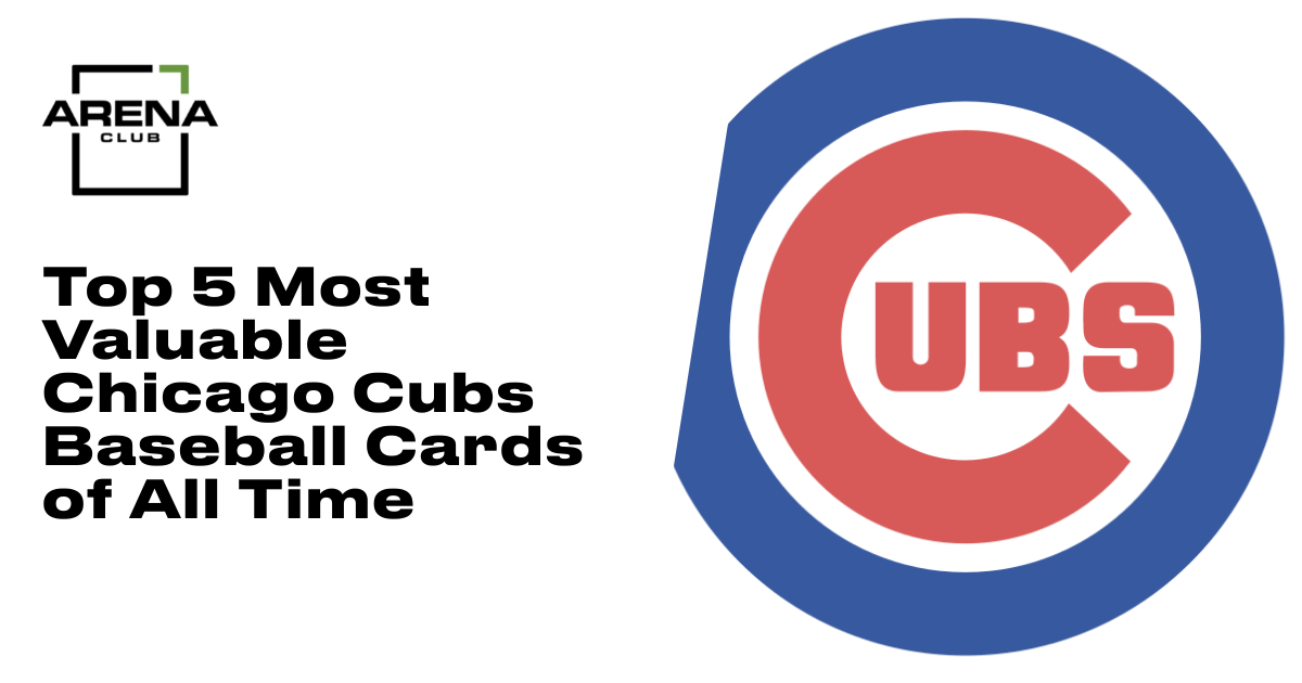 Top 5 Most Valuable Chicago Cubs Baseball Cards of All Time