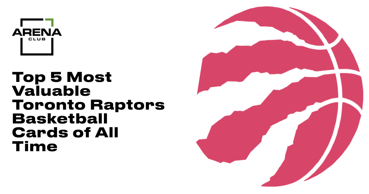 Top 5 Most Valuable Toronto Raptors Basketball Cards of All Time