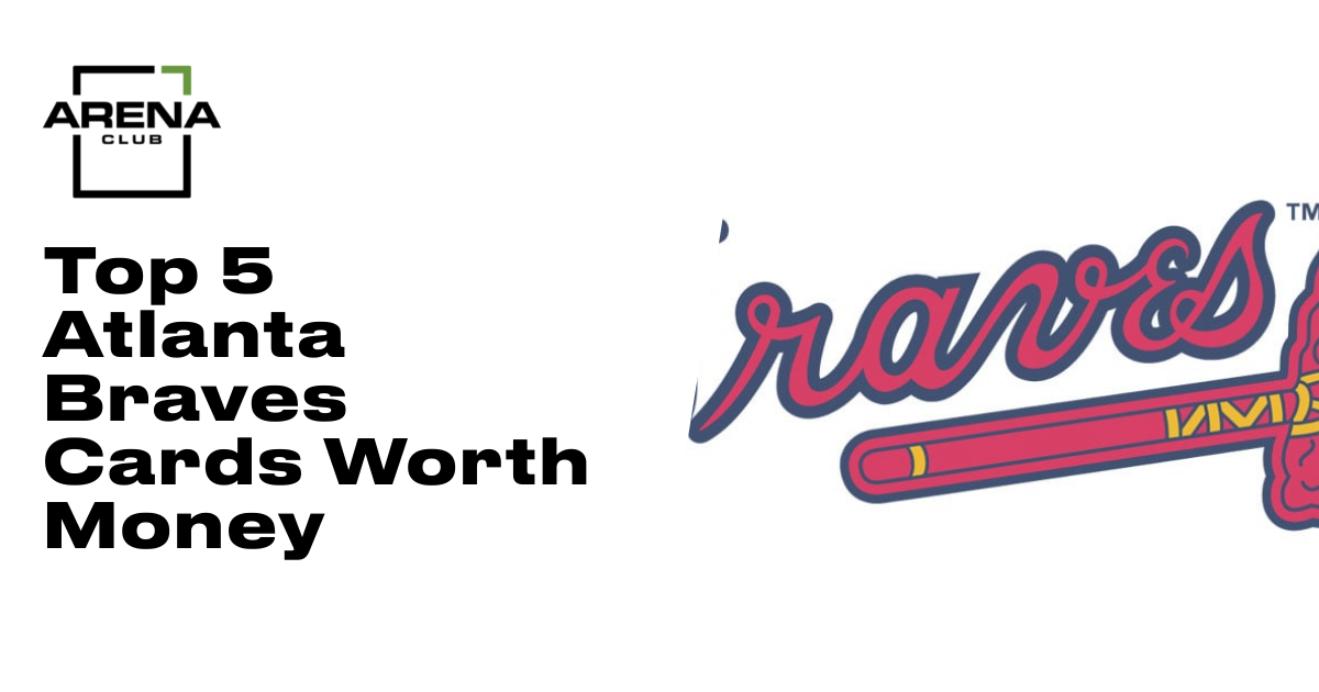 Top 5 Atlanta Braves Cards Worth Money