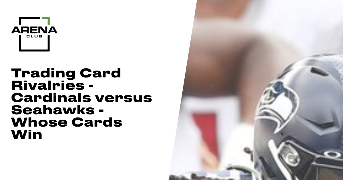 Trading Card Rivalries - Cardinals versus Seahawks - Whose Cards Win