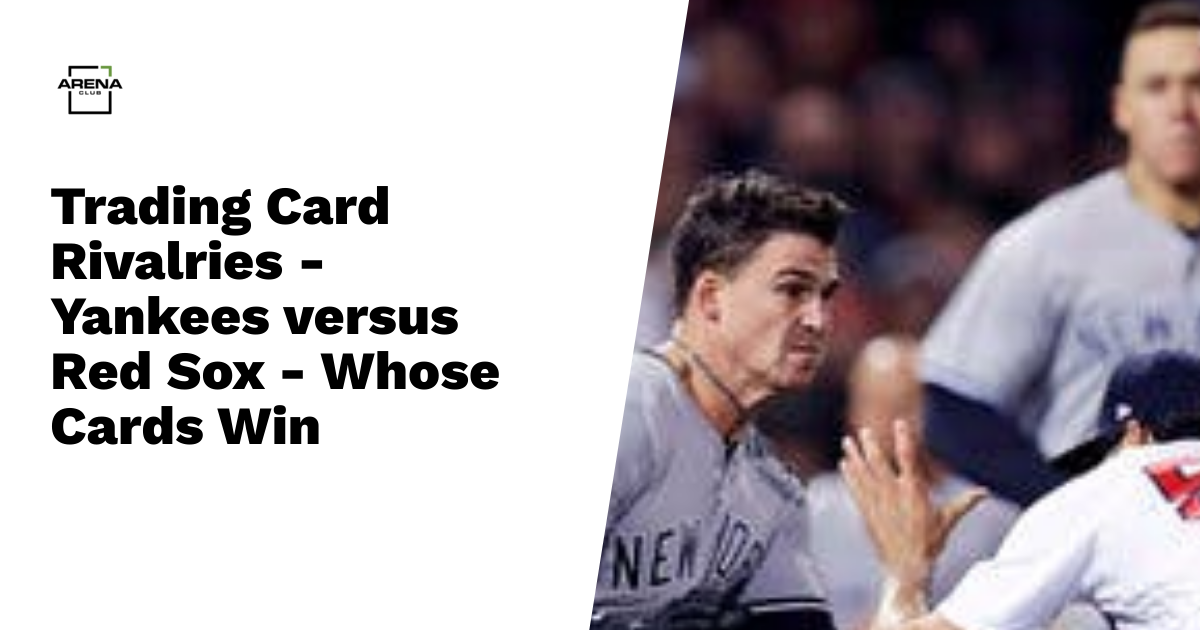 Trading Card Rivalries - Yankees versus Red Sox - Whose Cards Win