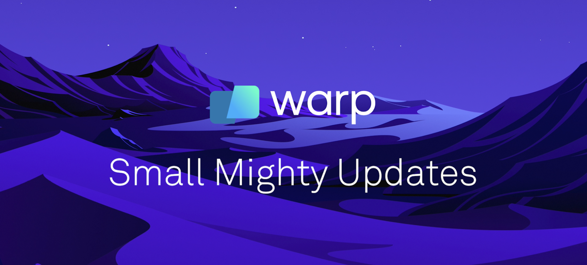 Small Mighty Updates: Introducing 10+ New Features in Warp | Warp