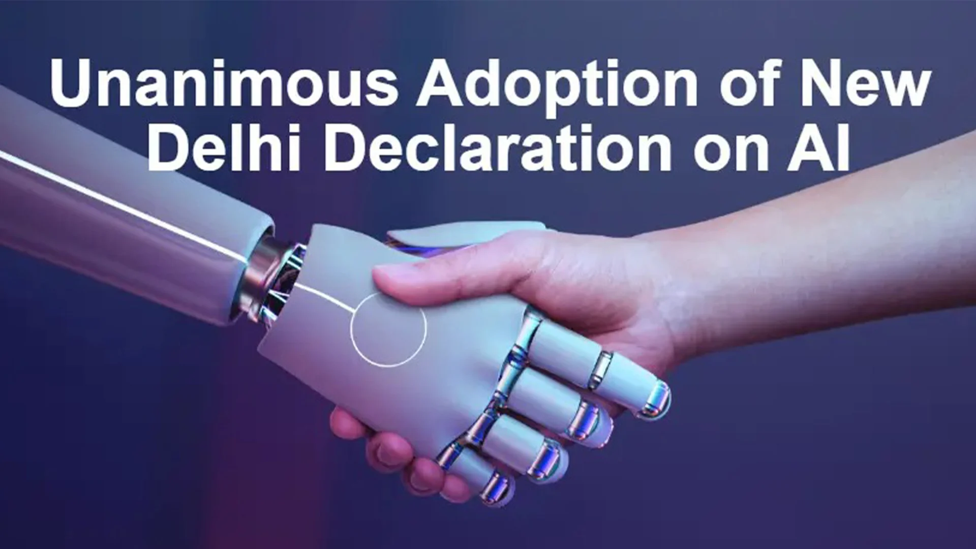 Unanimous Adoption of New Delhi Declaration on AI