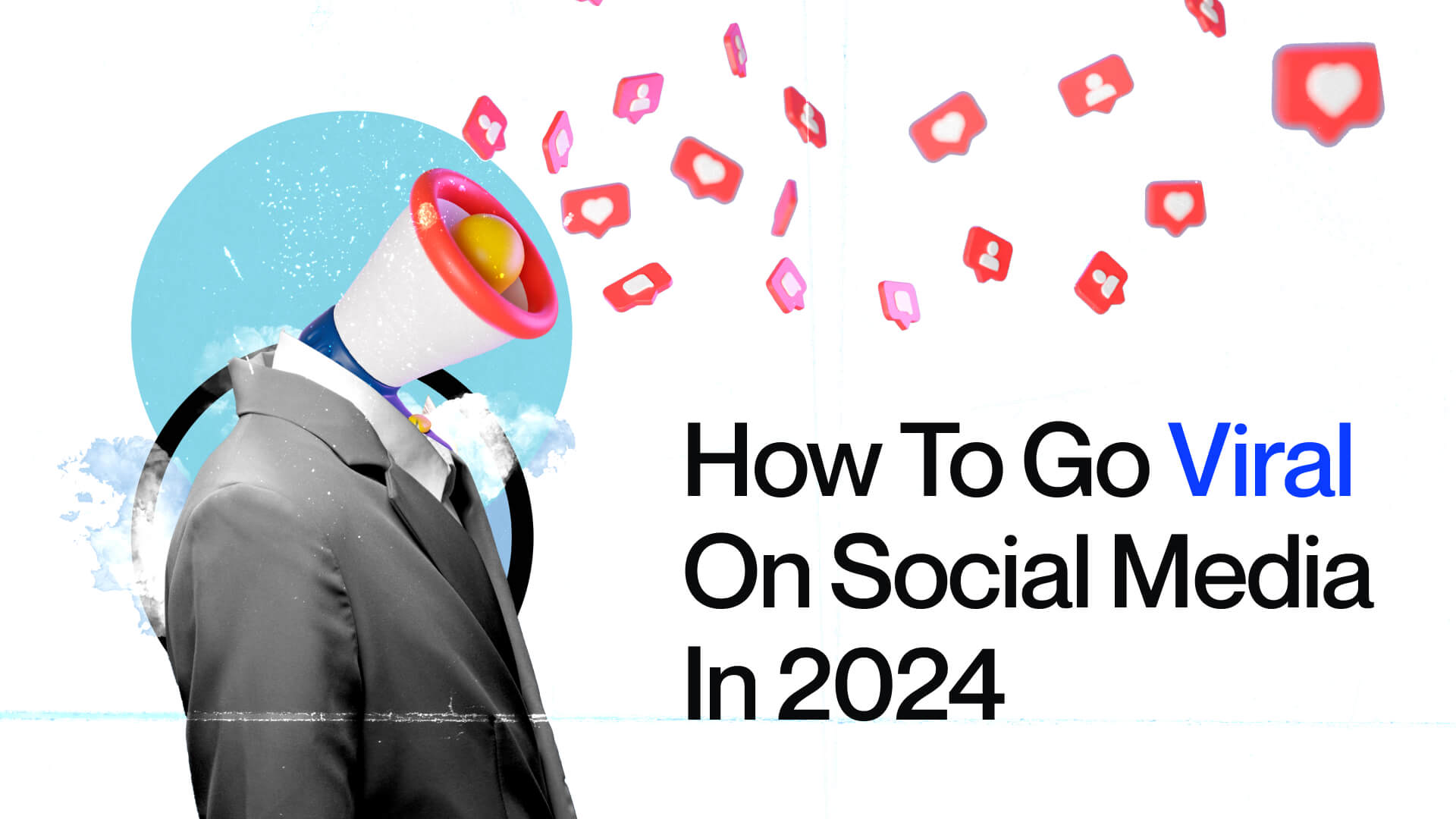 How To Go Viral On Social Media In 2024