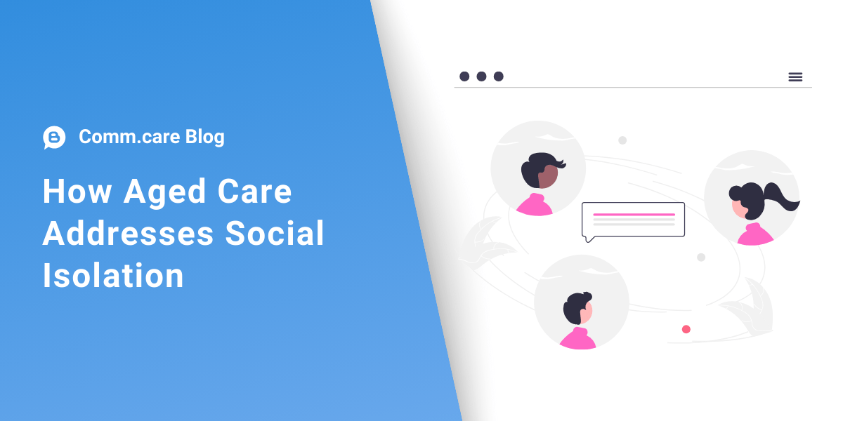 (Blog) How Aged Care Organisations Can Help with Social Isolation?