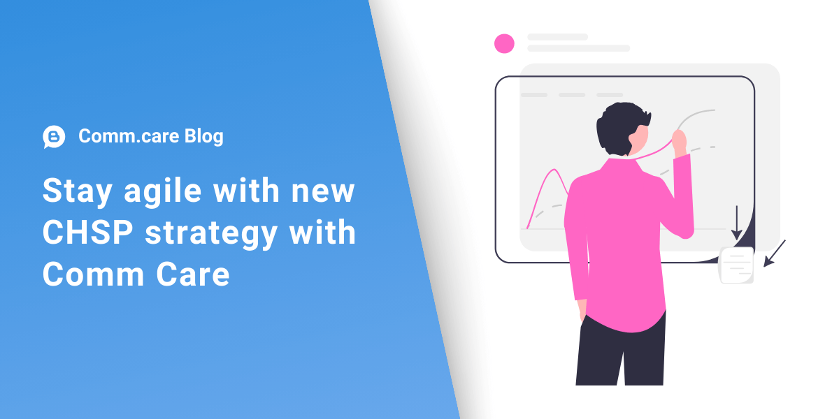 (Blog) Stay agile with new CHSP strategy with Comm.Care