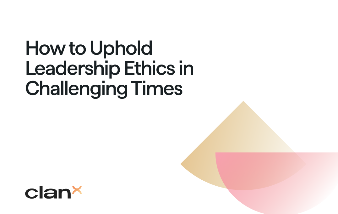 How to Uphold Leadership Ethics in Challenging Times
