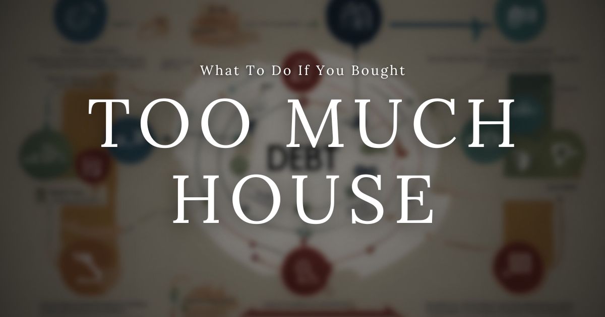 What To Do If You Bought Too Much House
