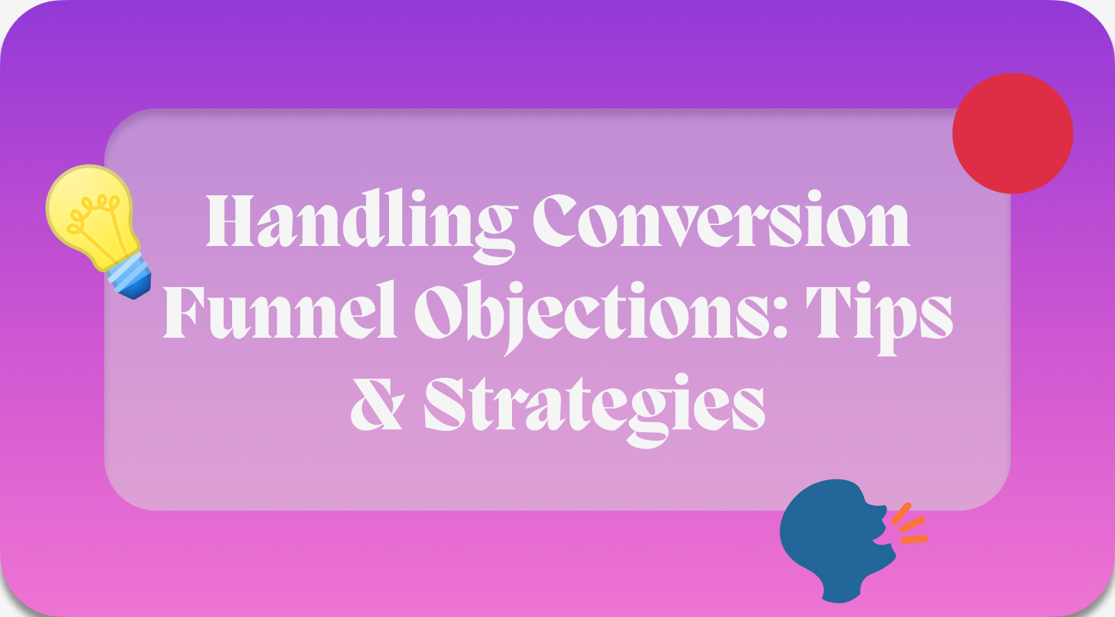 Addressing Common Objections in the Conversion Funnel: Tips and ...