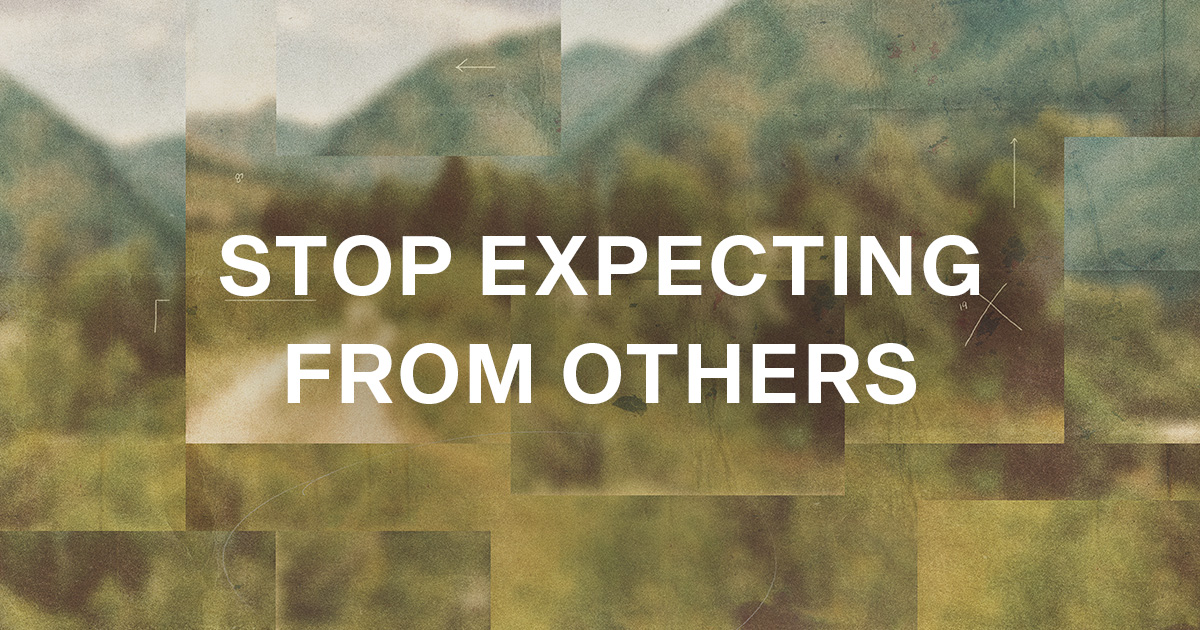 6 Things To Stop Expecting From Others & How To Leave Them Behind in ...