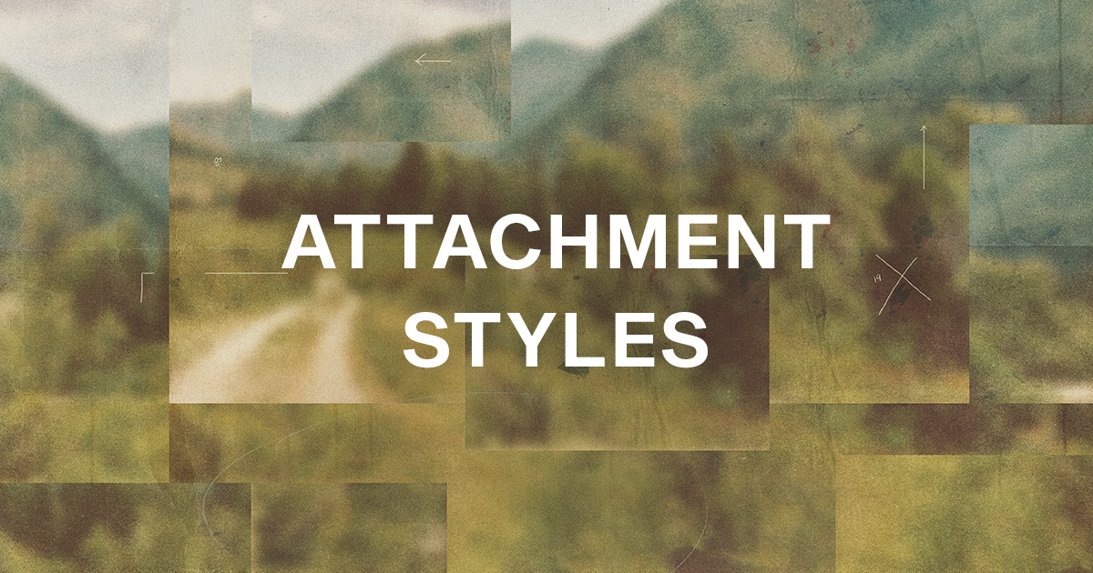 The 3 Attachment Styles & How Your Attachment Style is Affecting Your ...
