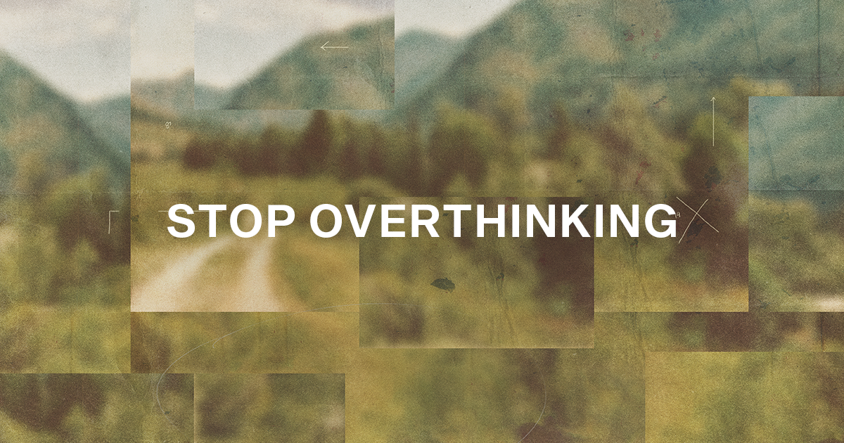 7 Ways to Reduce the Time You Spend Overthinking & Make Better ...