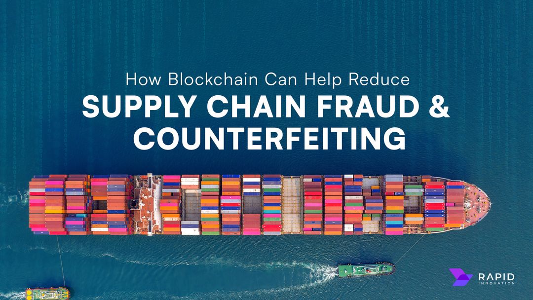 How Blockchain Can Help Reduce Supply Chain Fraud And Counterfeiting