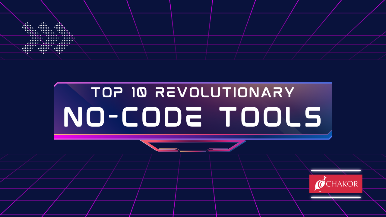 Top 10 Revolutionary No Code Tools Chakor