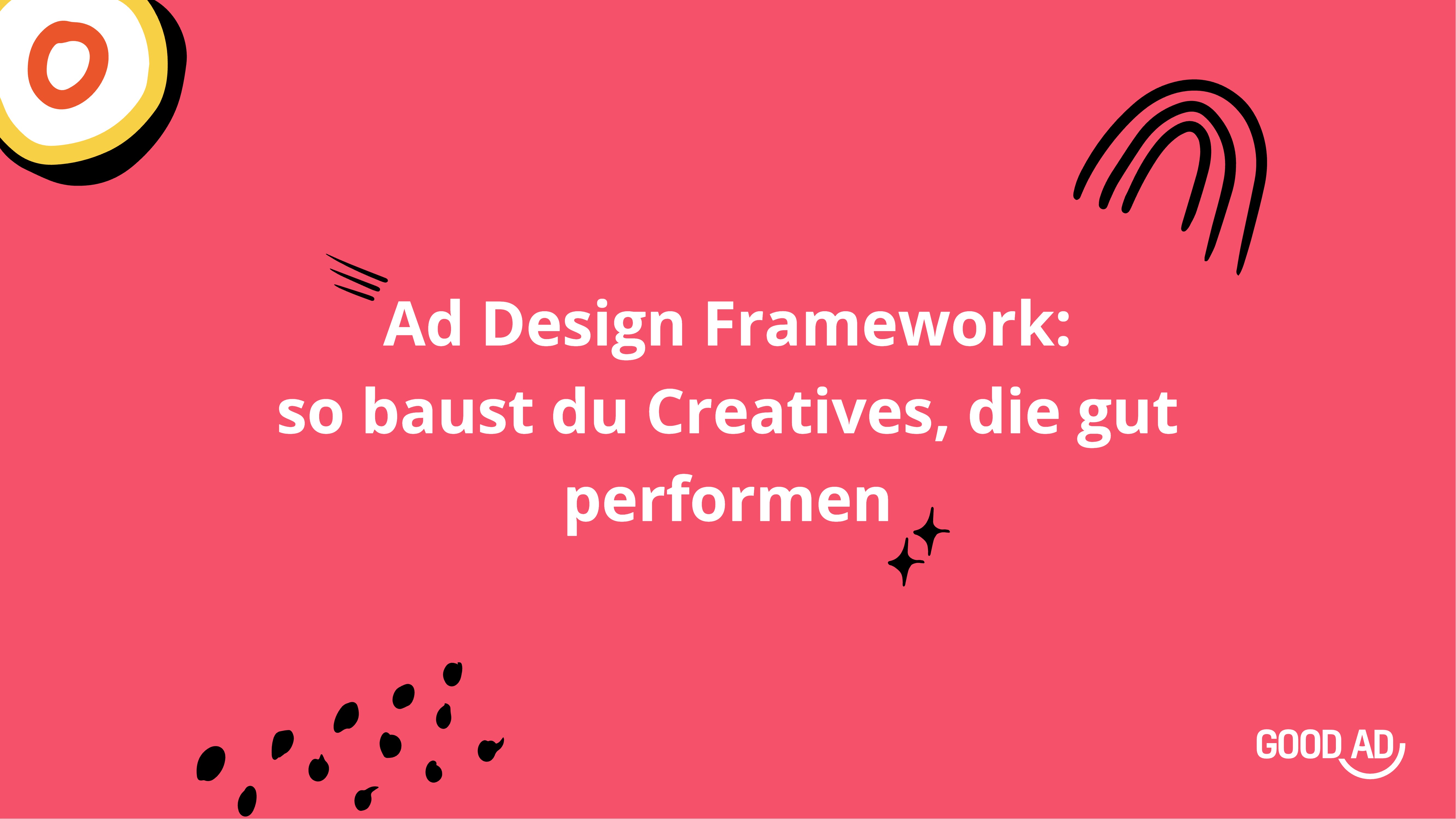 Ad Design Framework: so baust du Creatives, die gut performen | GOODAD