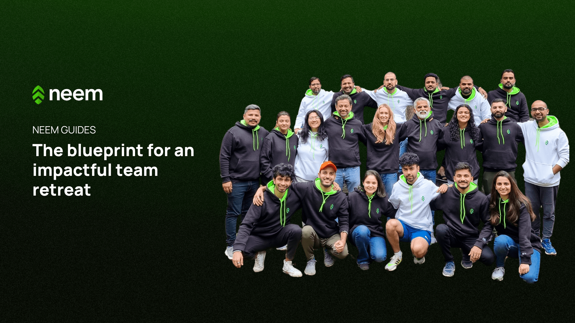 How to design an impactful team-building: Lessons from our Neem retreat