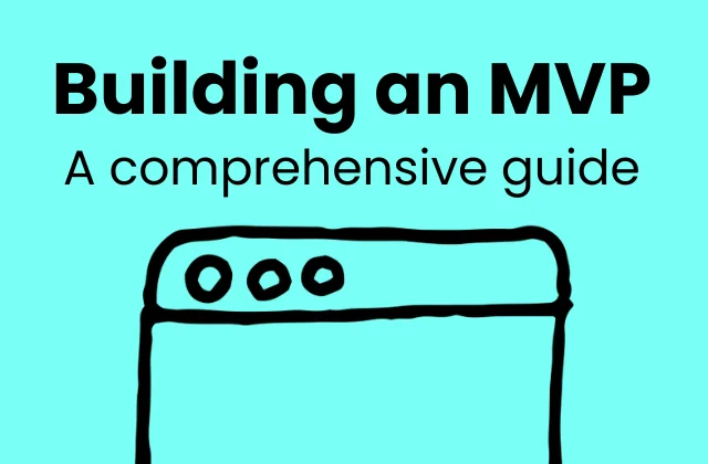 Building an MVP: A guide to building a minimum viable product Building an MVP: A guide to building a minimum viable product