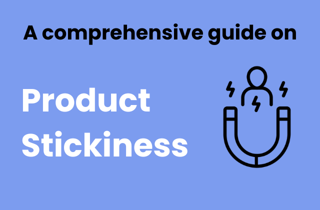 Product stickiness: What, why, how (with examples) 2024