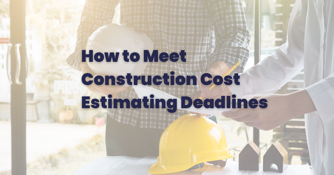 How to Meet Construction Cost Estimating Deadlines | Togal.ai