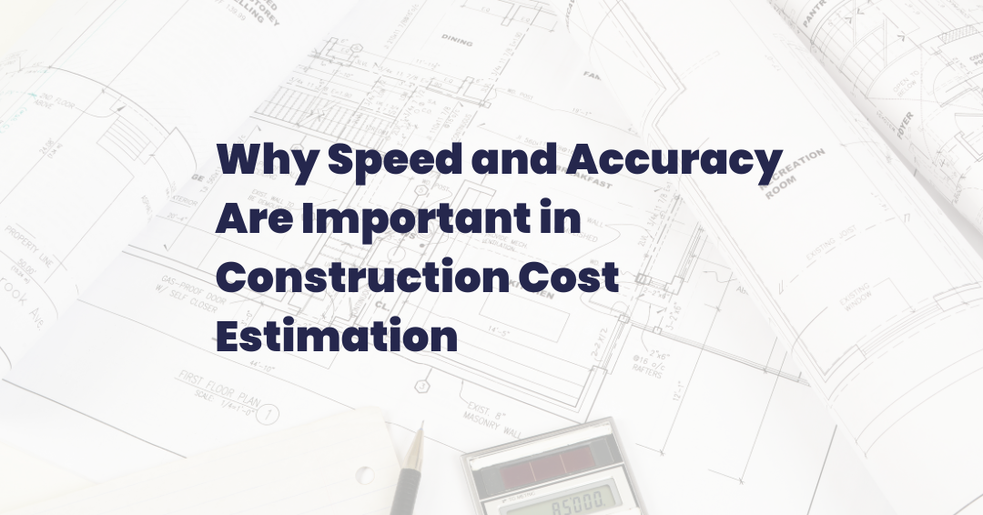 Why Speed and Accuracy are Important in Construction Cost Estimation ...