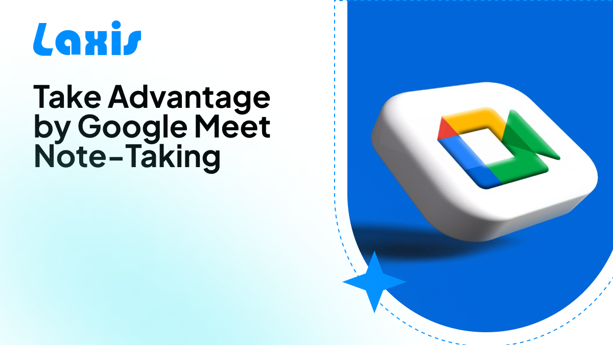 Laxis | Intelligent Meeting Insights | Take Advantage by Google Meet ...
