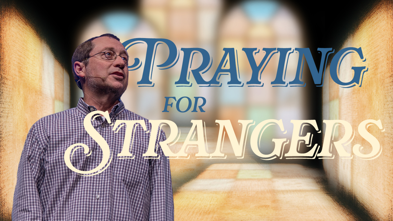 Praying for Strangers | Grace Community Church