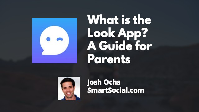 What is the Look App? A Guide for Parents | SmartSocial.com