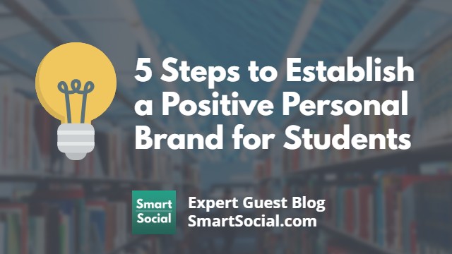 5 Steps to Establish a Positive Personal Brand for Students ...