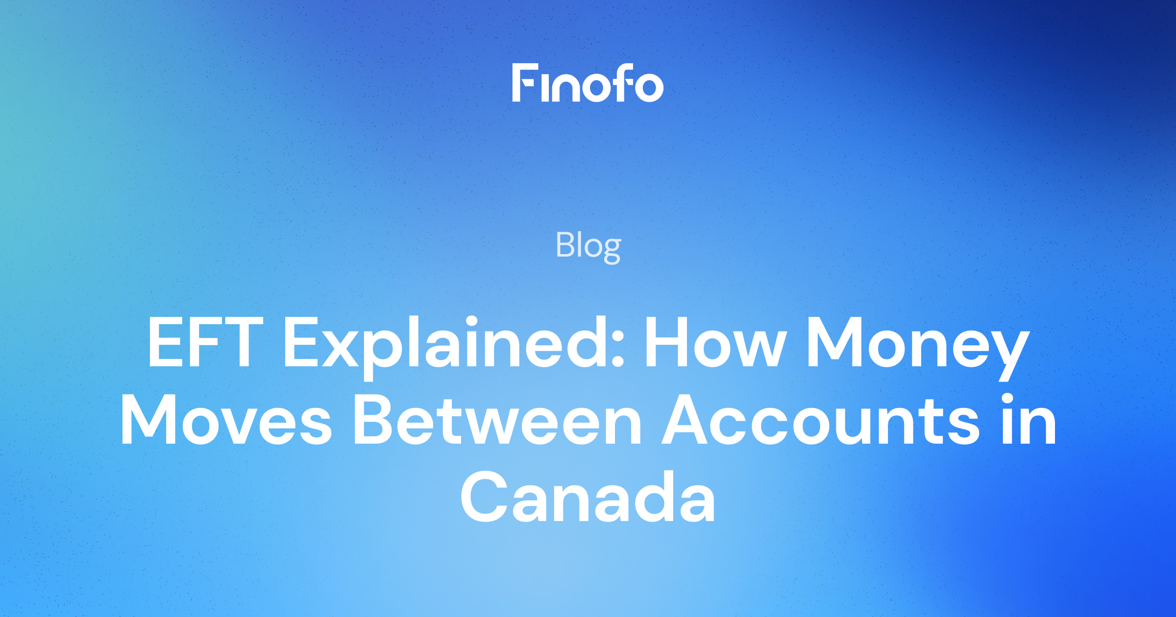 Finofo | Blog | EFT Explained: How Money Moves Between Accounts in Canada