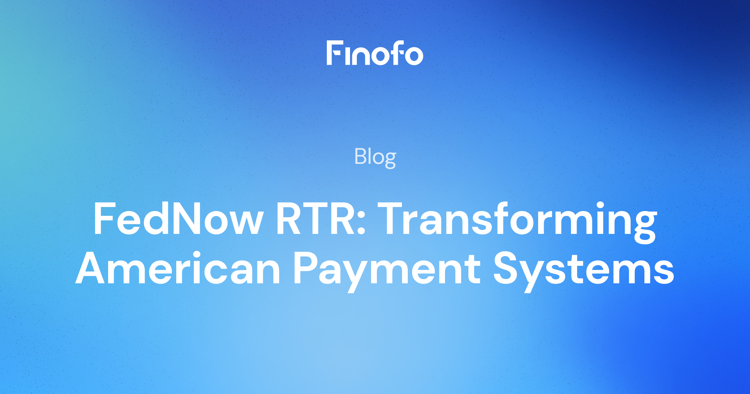 Finofo | Blog | FedNow RTR: Transforming American Payment Systems