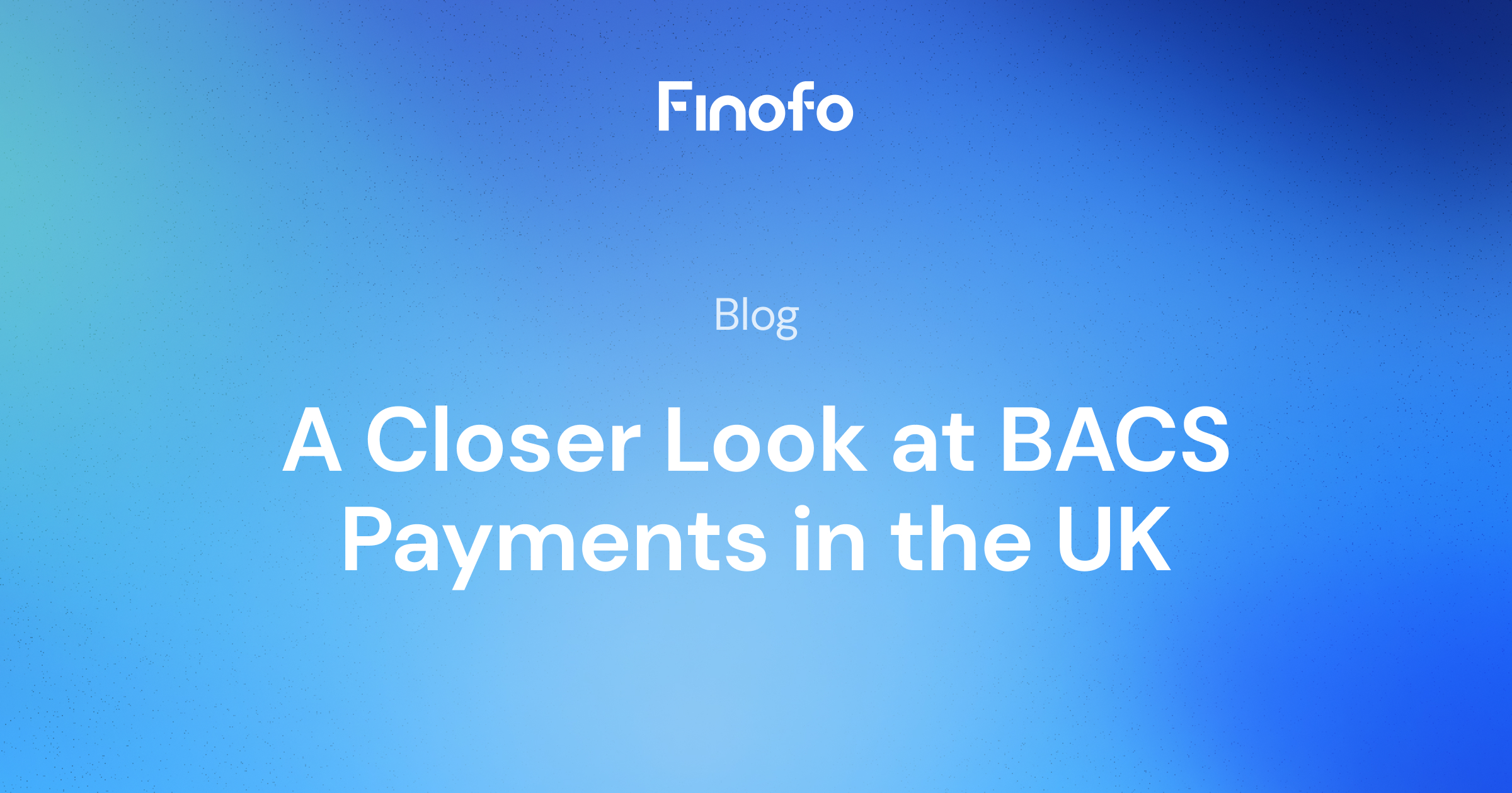 Finofo | Blog | A Closer Look at BACS Payments in the UK