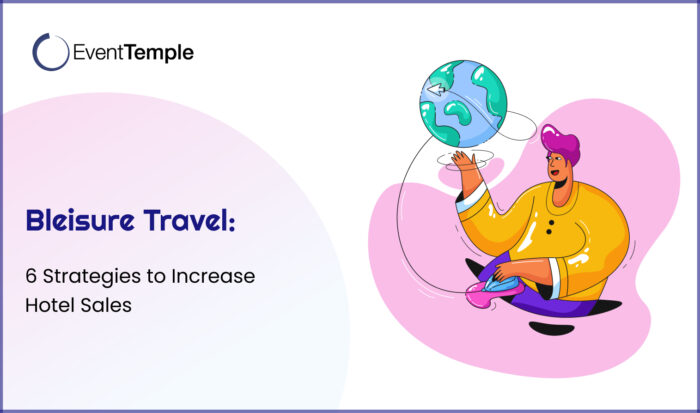 Bleisure Travel: 6 Strategies to Increase Hotel Sales - Event Temple