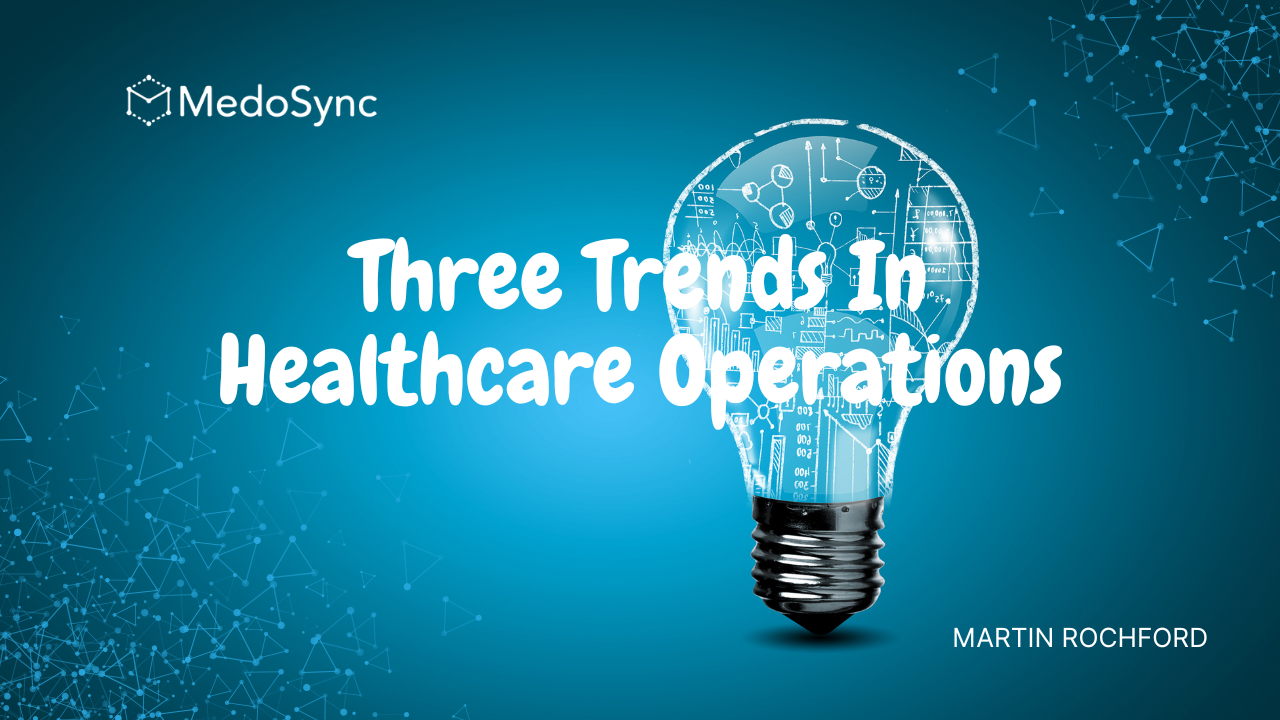 MedoSync - Three Trends in Healthcare Operations