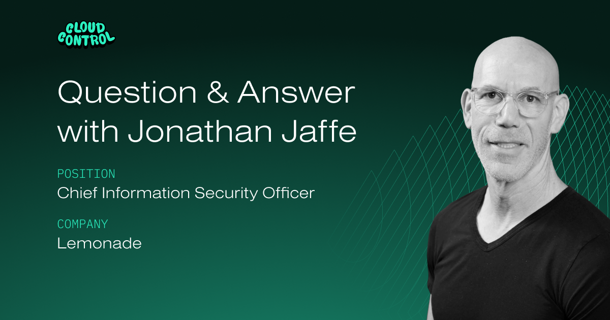 Cloud Control: Q&A with Jonathan Jaffe, Lemonade CISO, on AI & Trends
