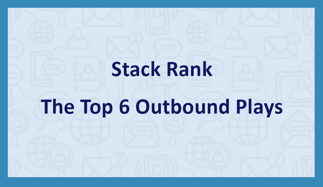 Stack Ranking of the Top 6 Outbound Tactics