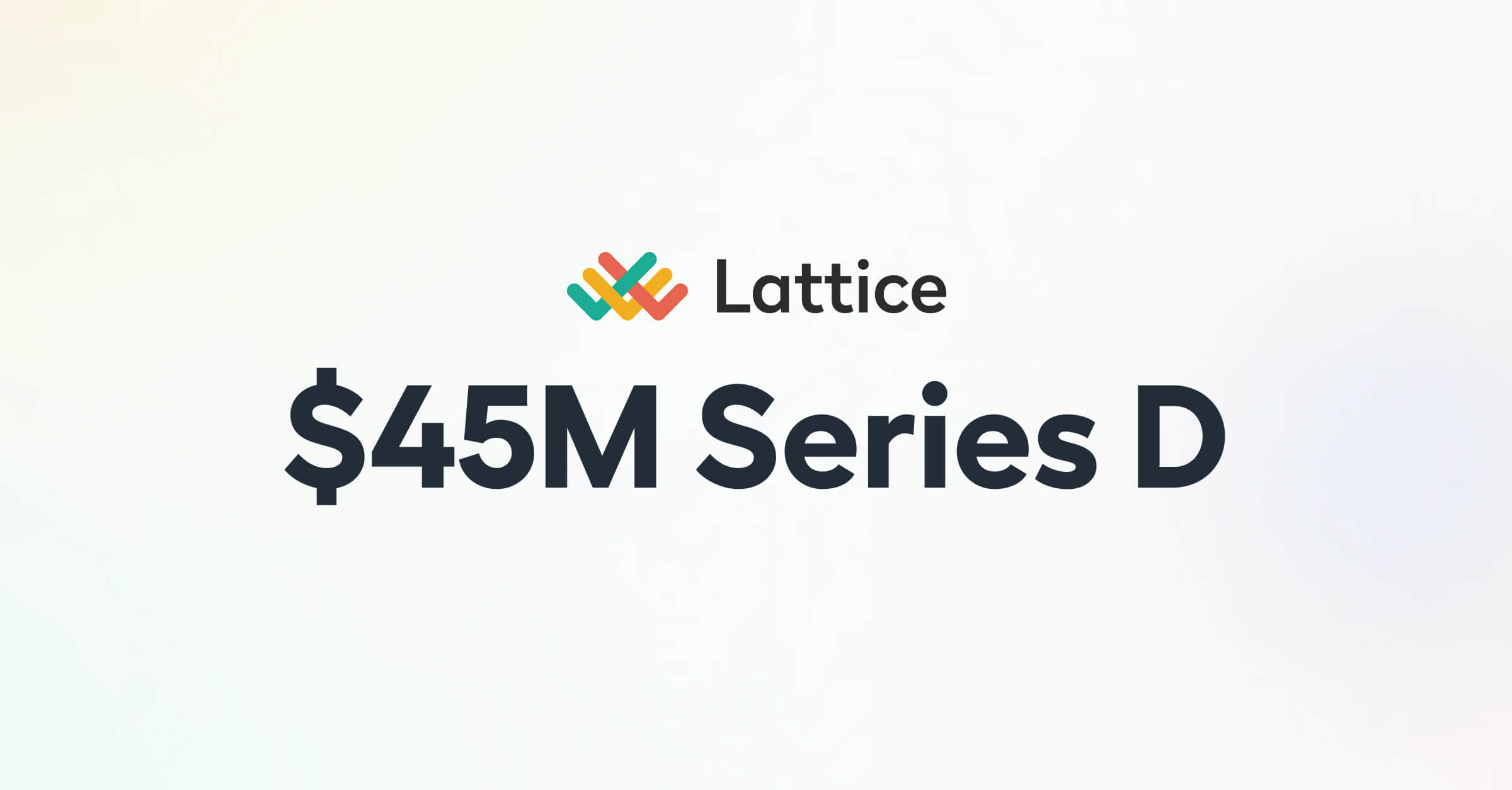 Lattice Raises $45M in Series D to Further Help People Leaders and ...