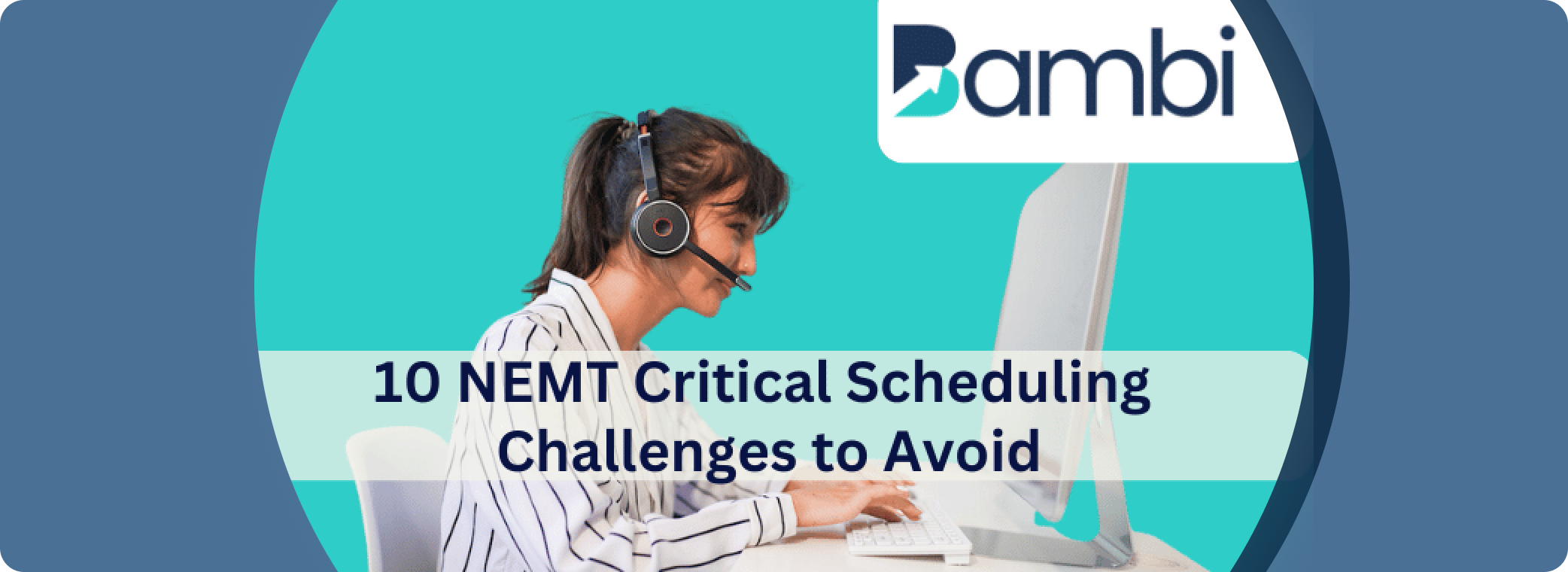 Bambi Insights | 10 NEMT Critical Scheduling Challenges to Avoid
