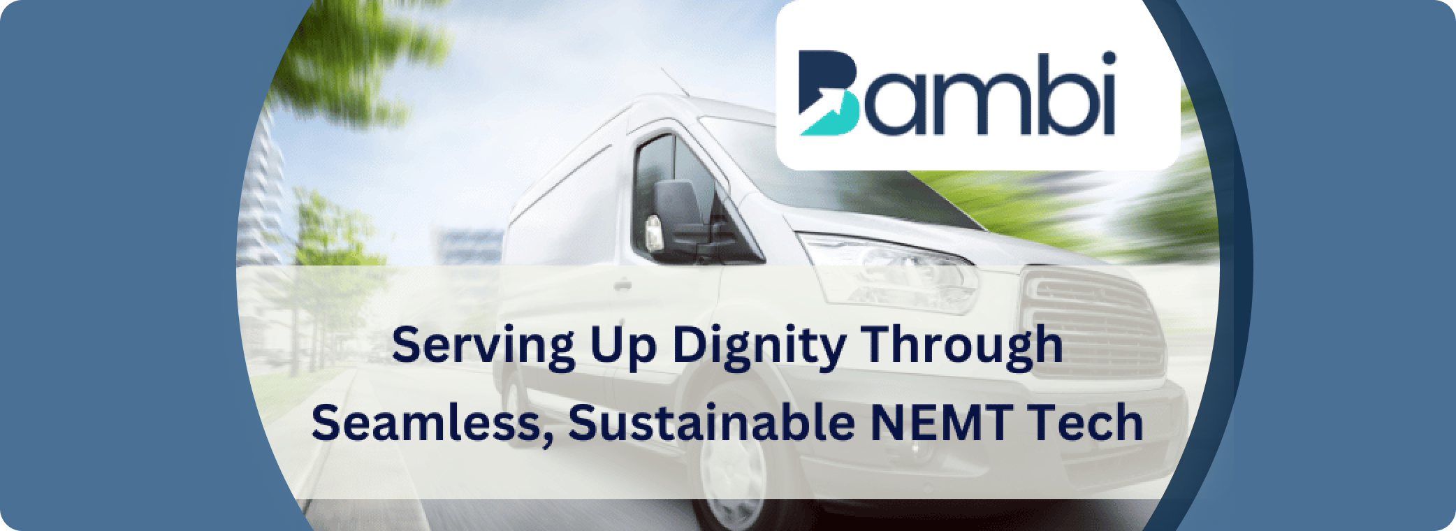 Bambi Insights | Serving Up Dignity Through Seamless, Sustainable NEMT ...
