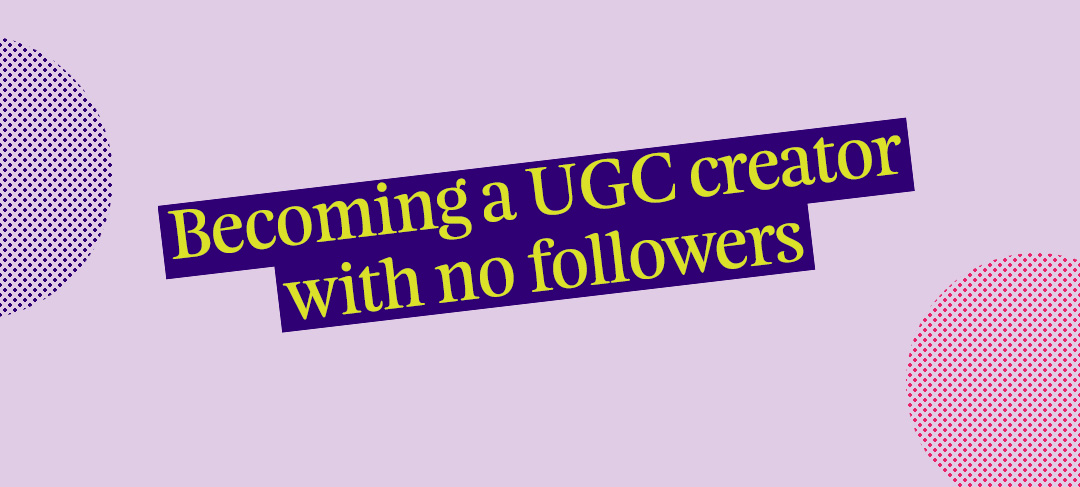 Becoming a UGC creator with no followers‍ | Sea Digital Blog