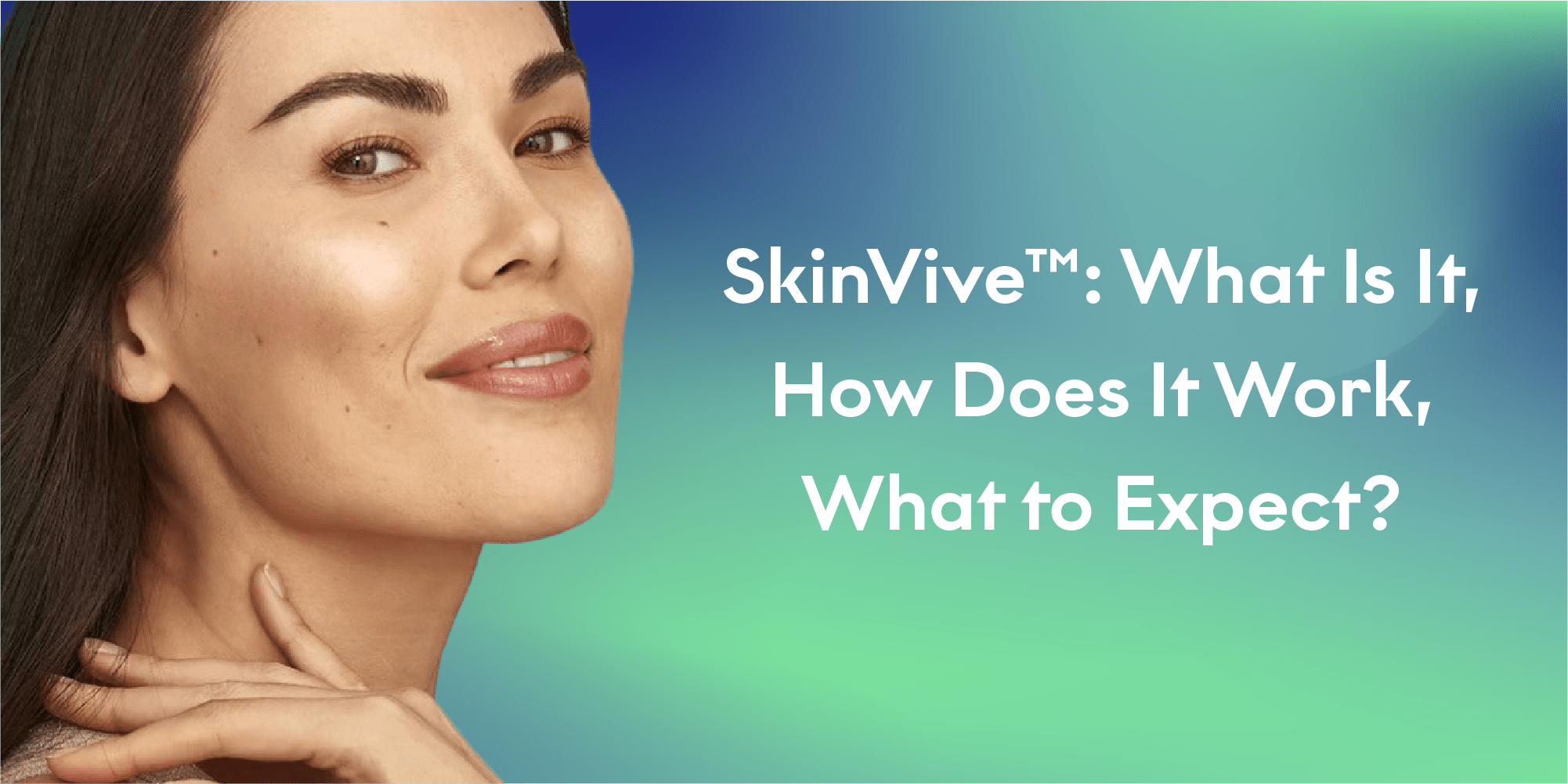 SkinVive: What Is It, How Does It Work, What to Expect?