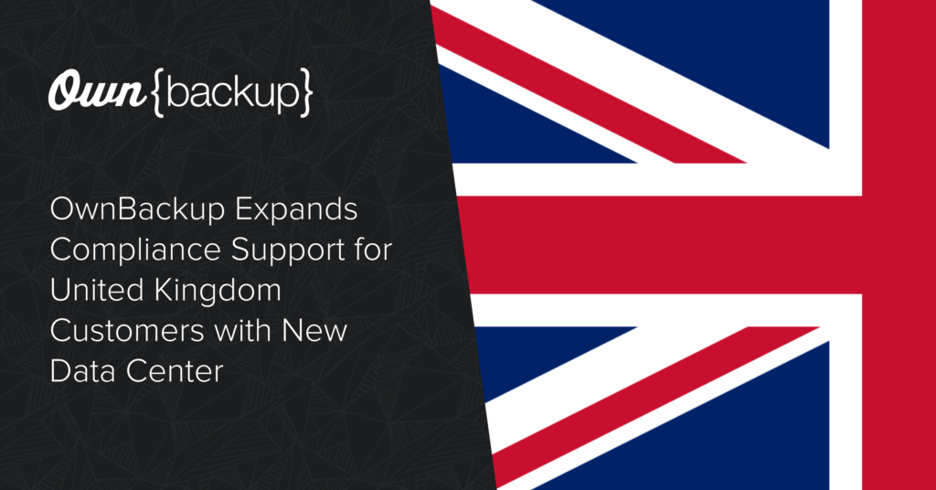 OwnBackup Expands Compliance Support for United Kingdom Customers with ...