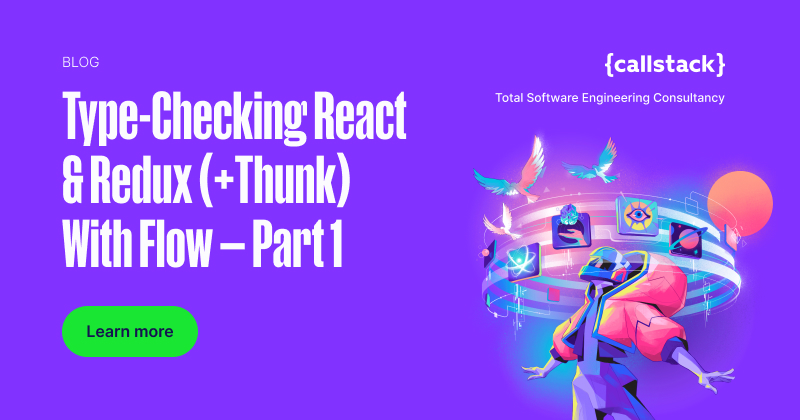 Type-Checking React and Redux (+Thunk) with Flow — Part 1 | {callstack}