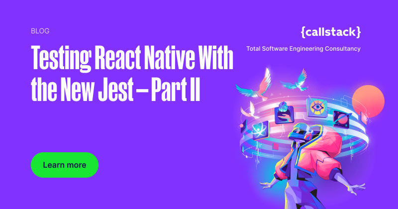 Testing React Native With the New Jest — Part II | {callstack}
