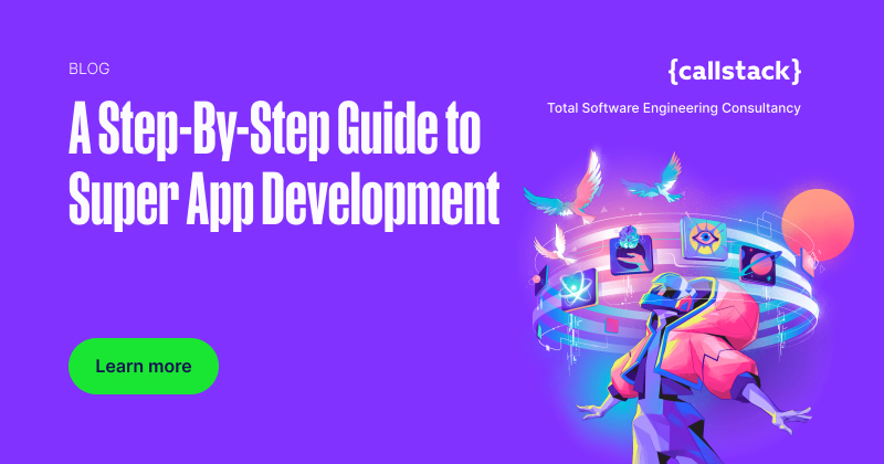 A Step-By-Step Guide to Super App Development | {callstack}