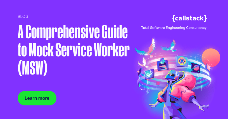 A Comprehensive Guide to Mock Service Worker (MSW) | {callstack}