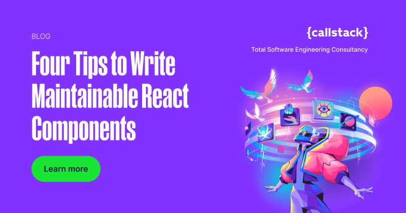 Four Tips to Write Maintainable React Components | {callstack}