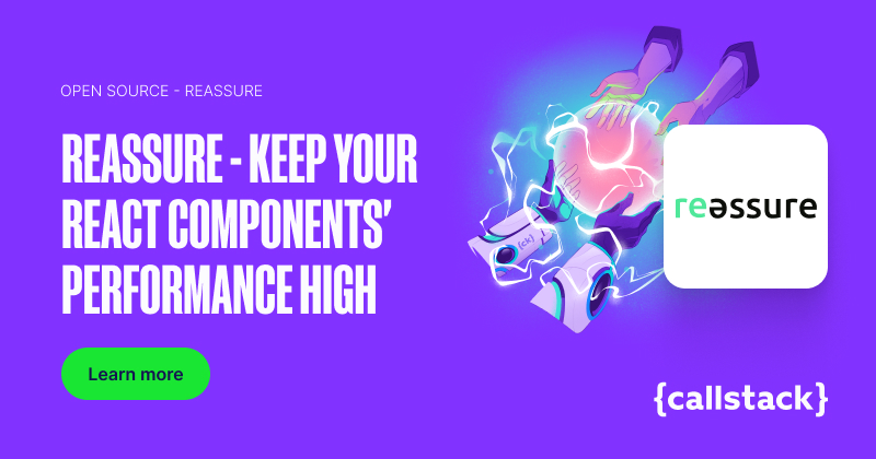 Reassure - keep your React components' performance high | {callstack} | Reassure