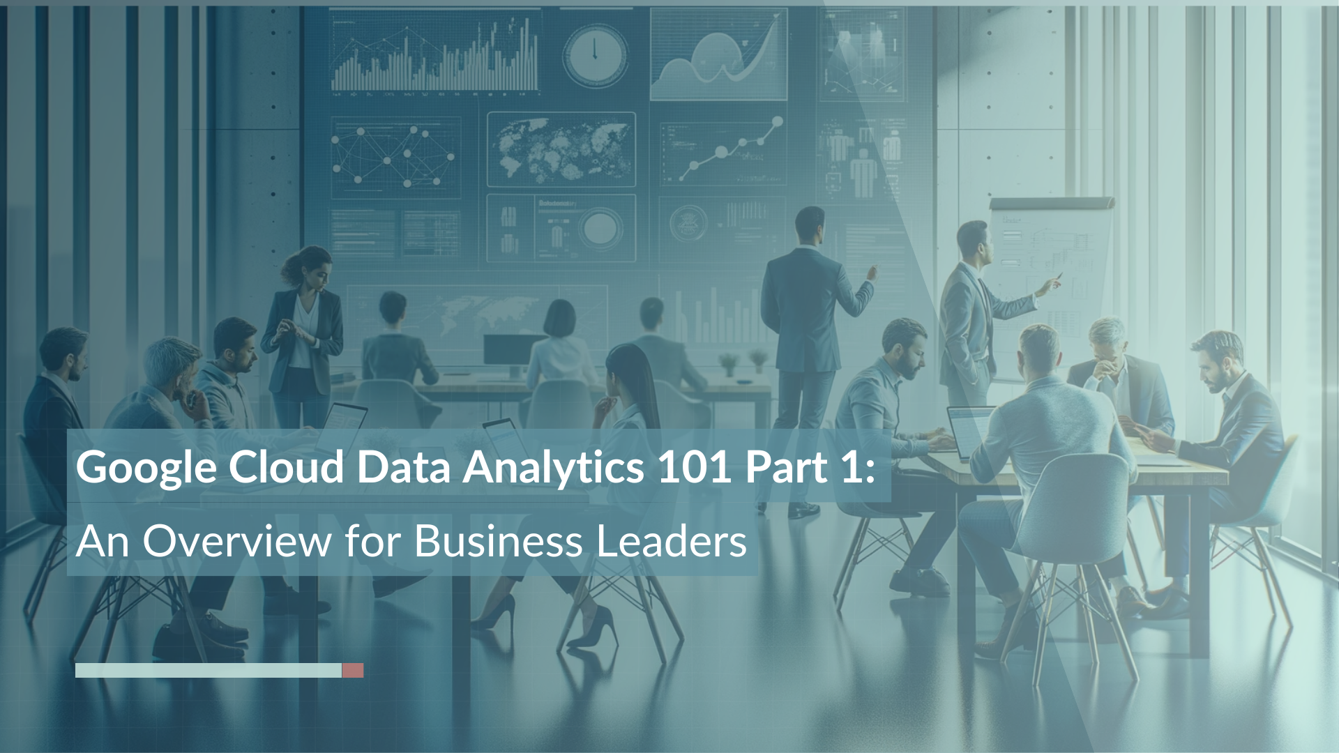 Google Cloud Data Analytics 101 Part 1: An Overview for Business Leaders