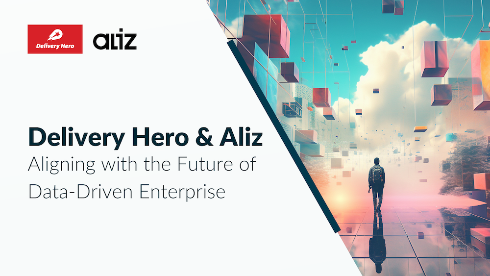 Delivery Hero & Aliz: Aligning with the Future of Data-Driven Enterprises