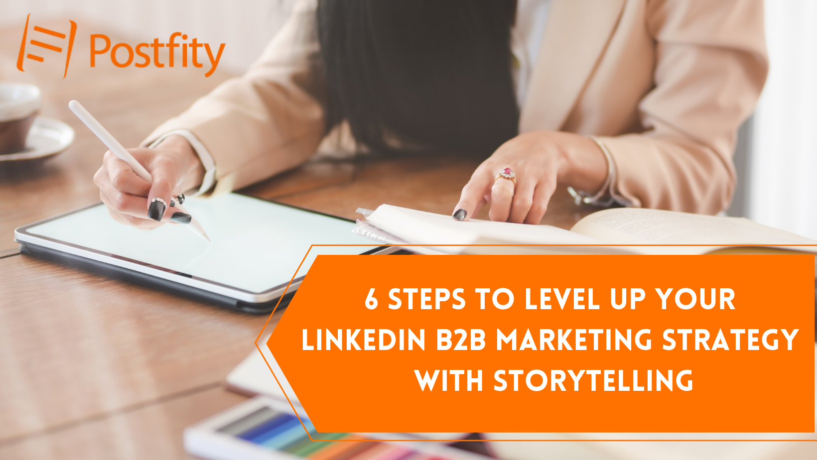 6 Steps to Level Up Your LinkedIn B2B Marketing Strategy with Storytelling